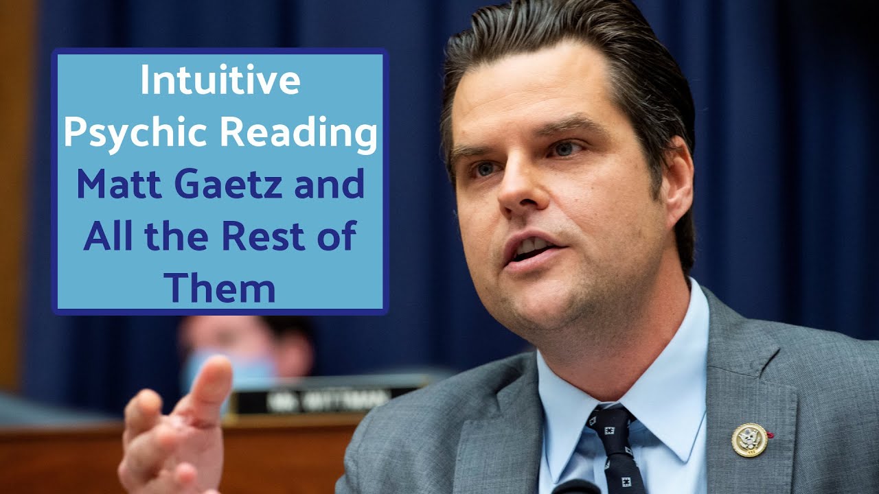 INTUITIVE PSYCHIC READING Matt Gaetz and All the Rest of Them - YouTube
