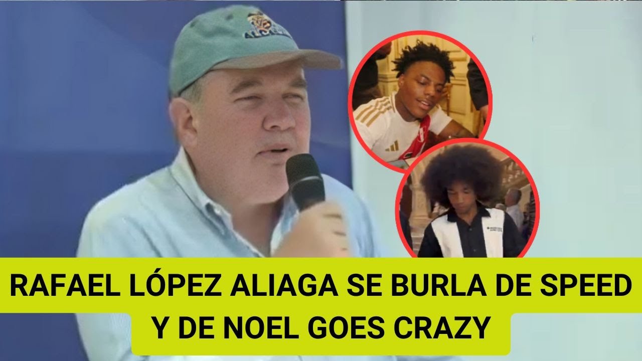 RAFAEL LÓPEZ ALIAGA SE BURLA DE SPEED Y DE NOEL GOES CRAZY - YouTube