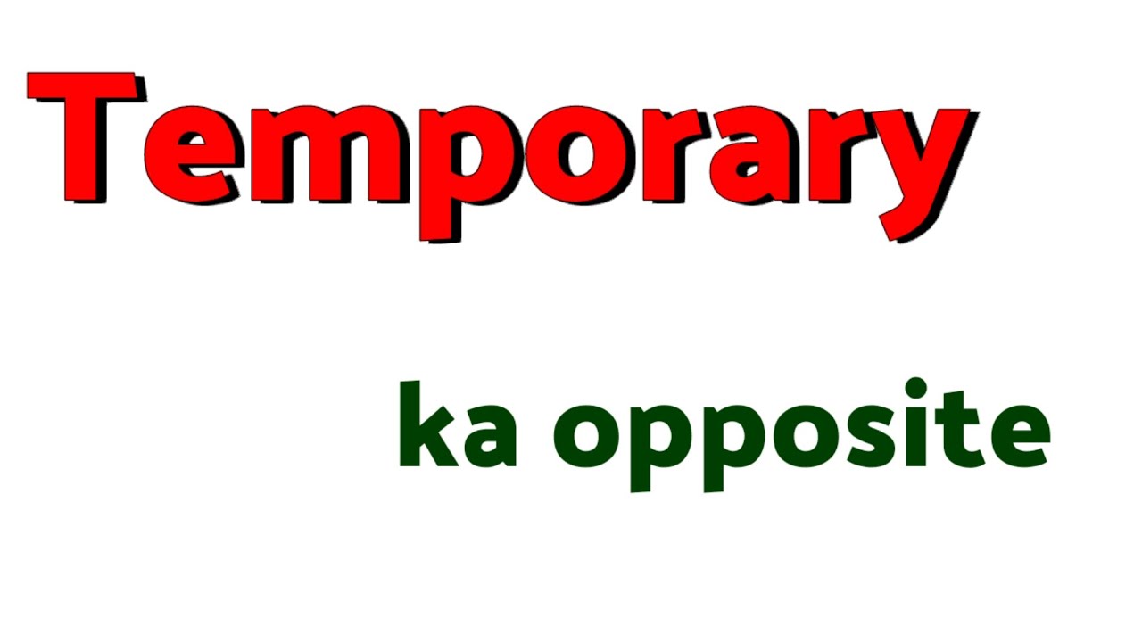 temporary ka opposite word / temporary ka opposite word kya hota hai ...