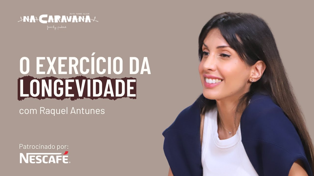 O Exercício da Longevidade com Raquel Antunes | N'A Caravana #263 - YouTube