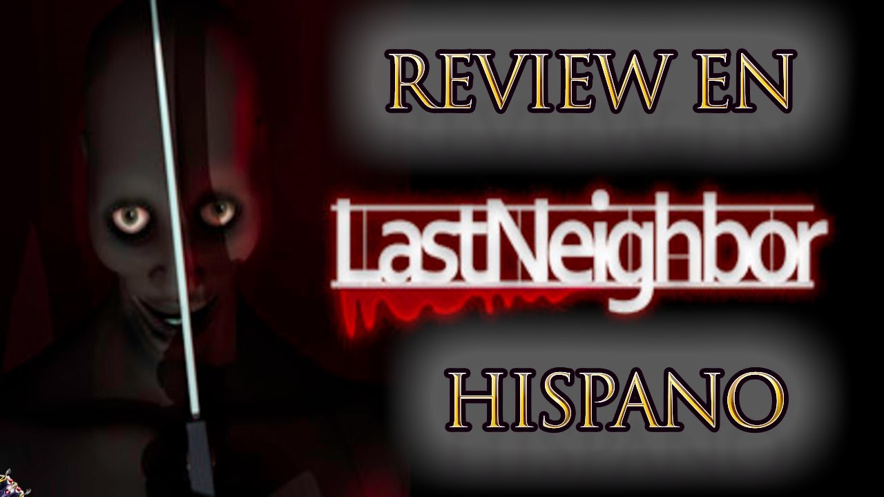 Last Neighbor | Review En Español! - YouTube