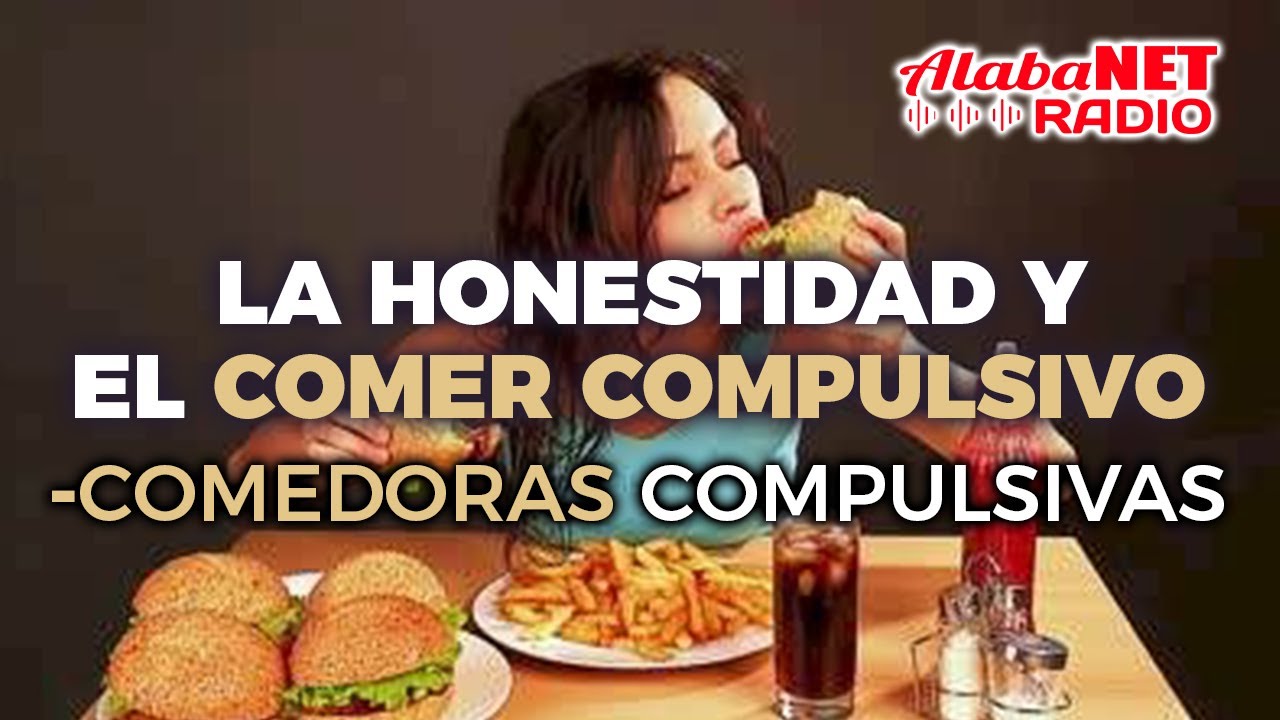COMEDORAS COMPULSIVAS - la honestidad y el comer compulsivo - YouTube