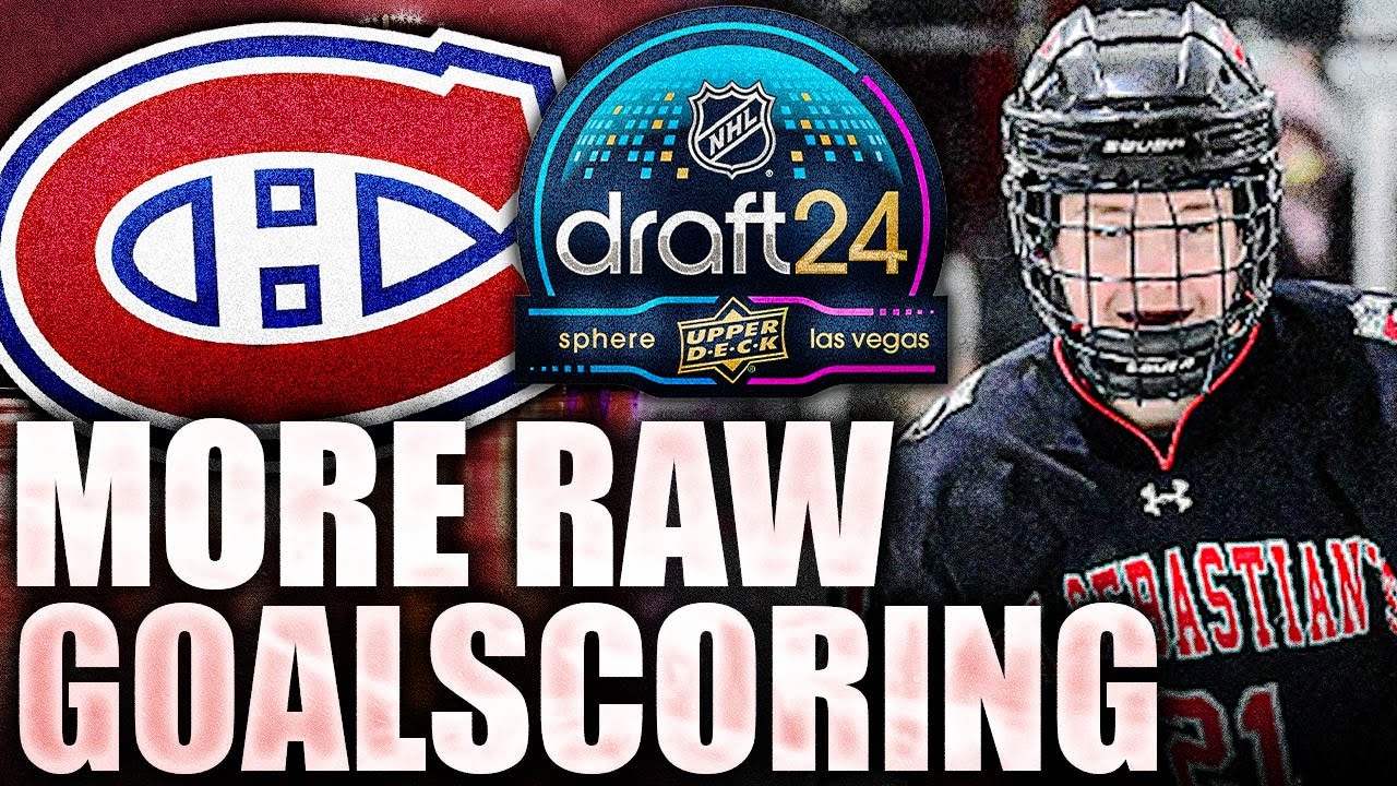 HABS GET MORE BIG RAW GOALSCORING POTENTIAL: MONTREAL CANADIENS DRAFT ...