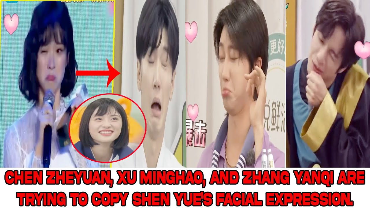 Chen Zheyuan, Xu Minghao, and Zhang Yanqi are trying to copy Shen Yue's ...