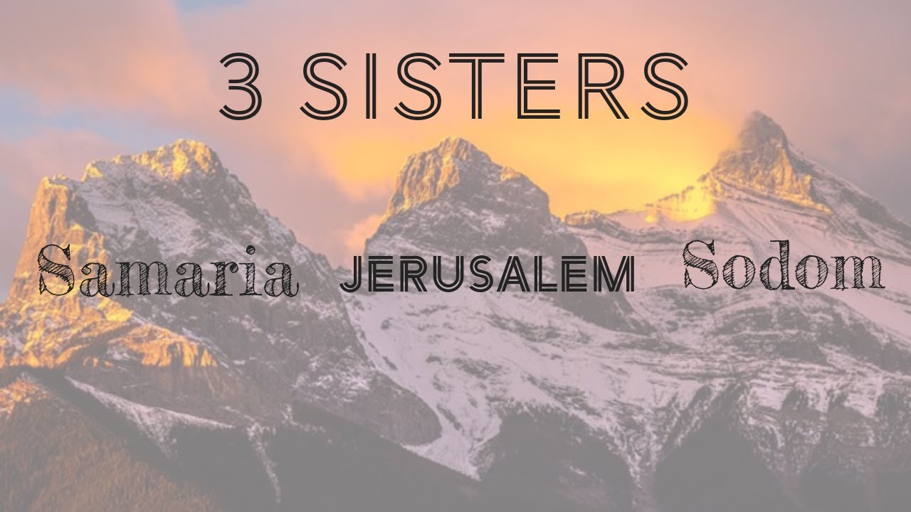 Ezekiel 16: Jerusalem, Samaria and Sodom are Sisters!! - YouTube
