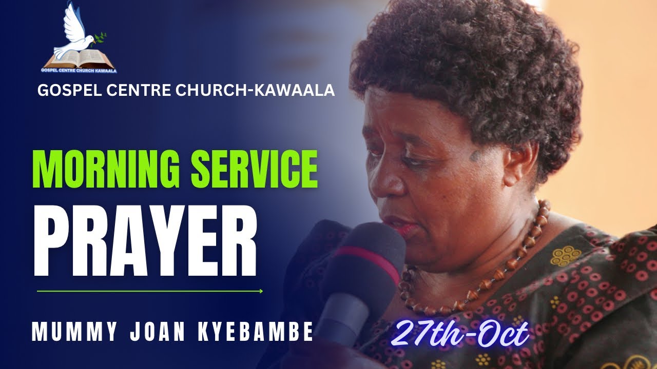 Mummy Joan Kyebambe ,about(PRAYER) in morning service on 27th October ...