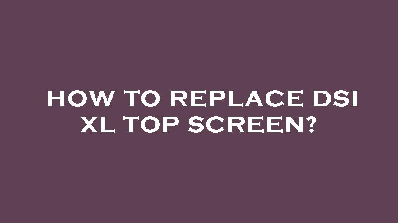 How to replace dsi xl top screen? - YouTube