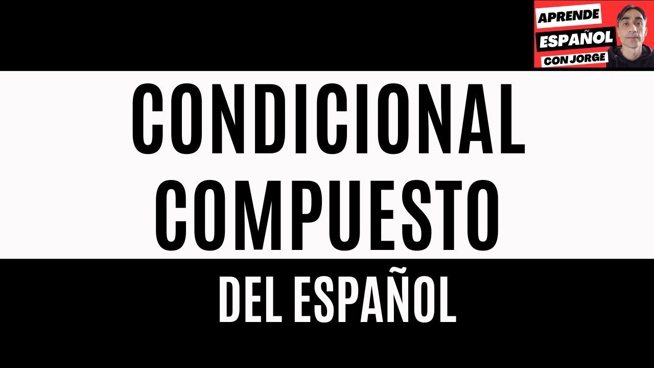 #LearnSpanish CONDICIONAL COMPUESTO (CONDICIONAL PERFECTO) EN ESPAÑOL ...
