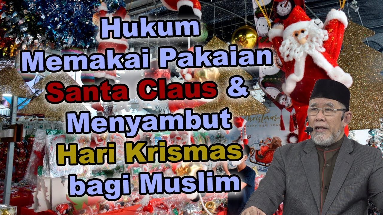 Memakai Pakaian Santa Claus dan Menyambut Hari Krismas bagi Muslim ...