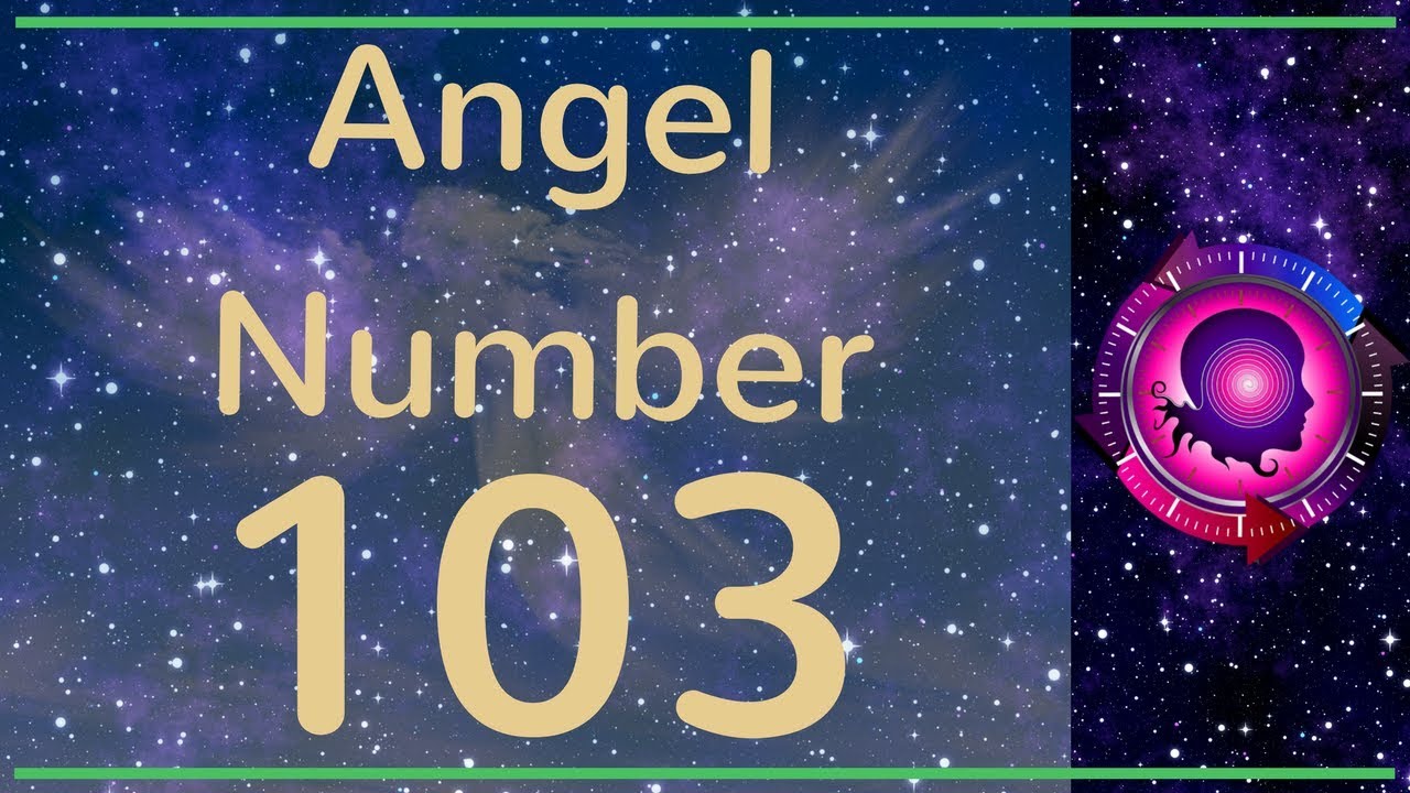 Angel Number 103: The Meanings of Angel Number 103 - YouTube