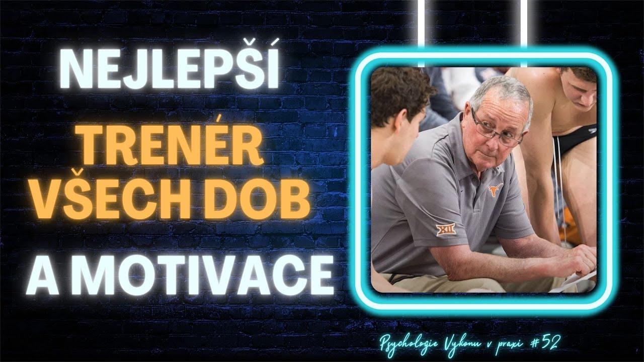 NEJLEPŠÍ TRENÉR všech dob a MOTIVACE - Psychologie výkonu v praxi, ep ...