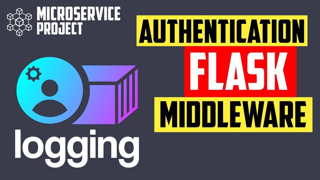 Handle Authentication With Flask Middleware Project Logging Part 3 Youtube 9321