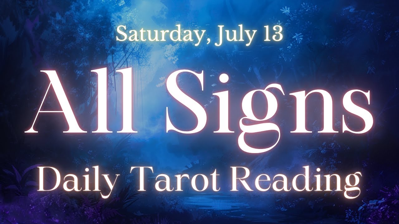 Daily Tarot Reading For All Signs - 7/13/24 - YouTube