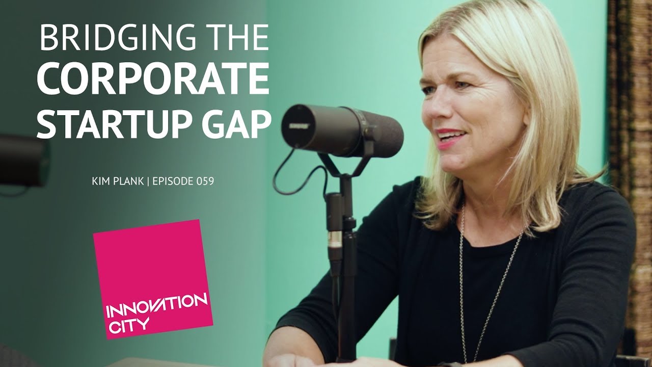 Bridging the Corporate-Startup Gap - Kim Plank - Innovation City with ...