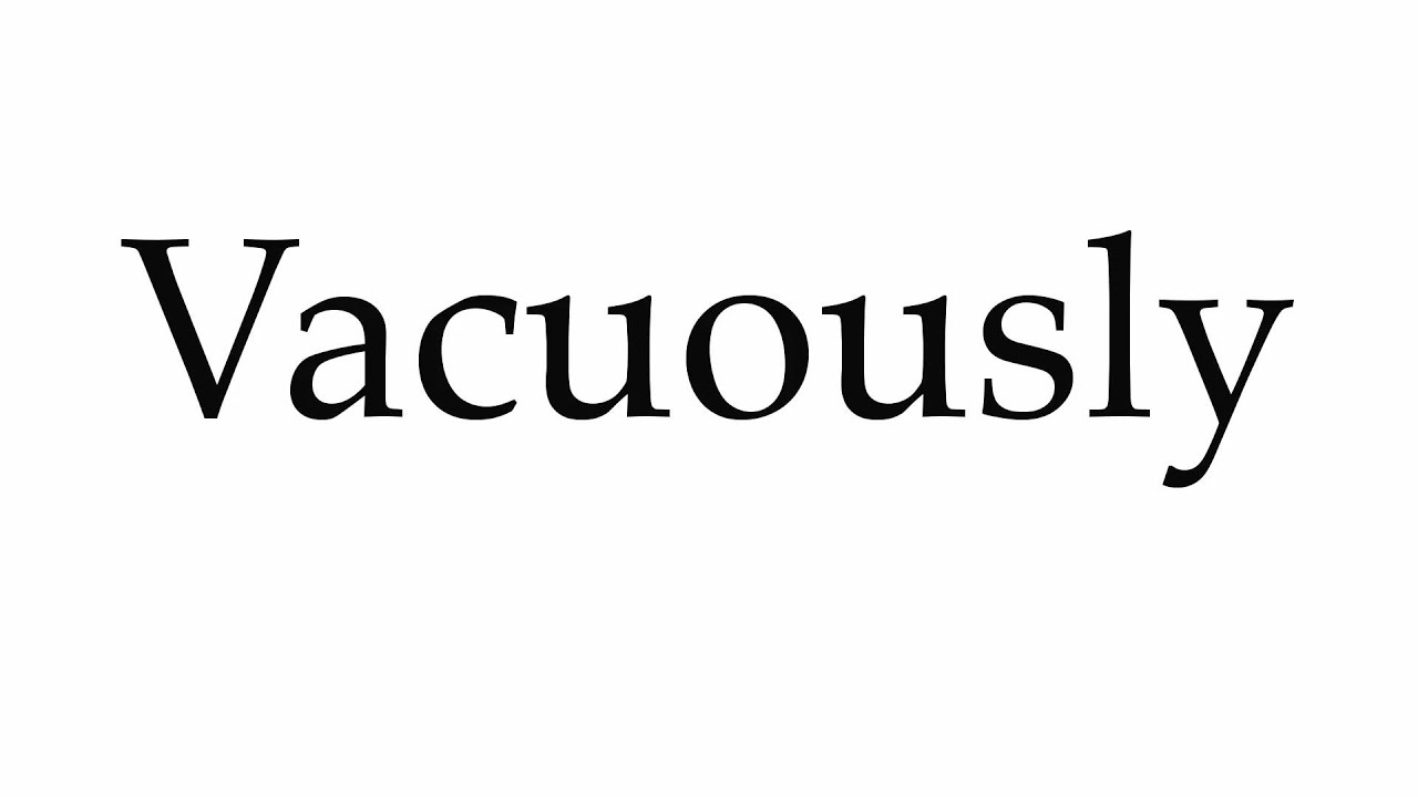 How to Pronounce Vacuously - YouTube