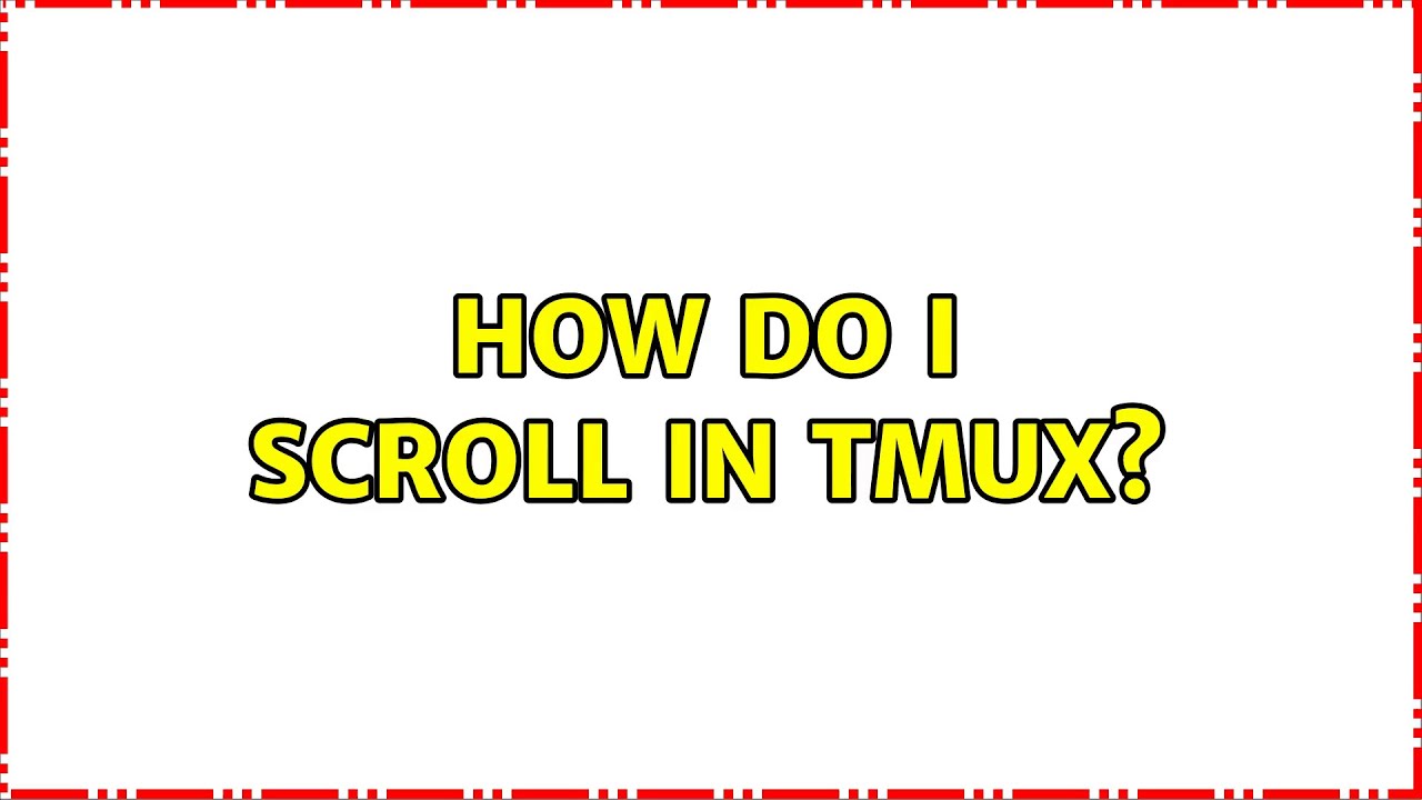 How Do I Scroll In Tmux 11 Solutions YouTube How Do I Scroll In Tmux 11 Solutions YouTube