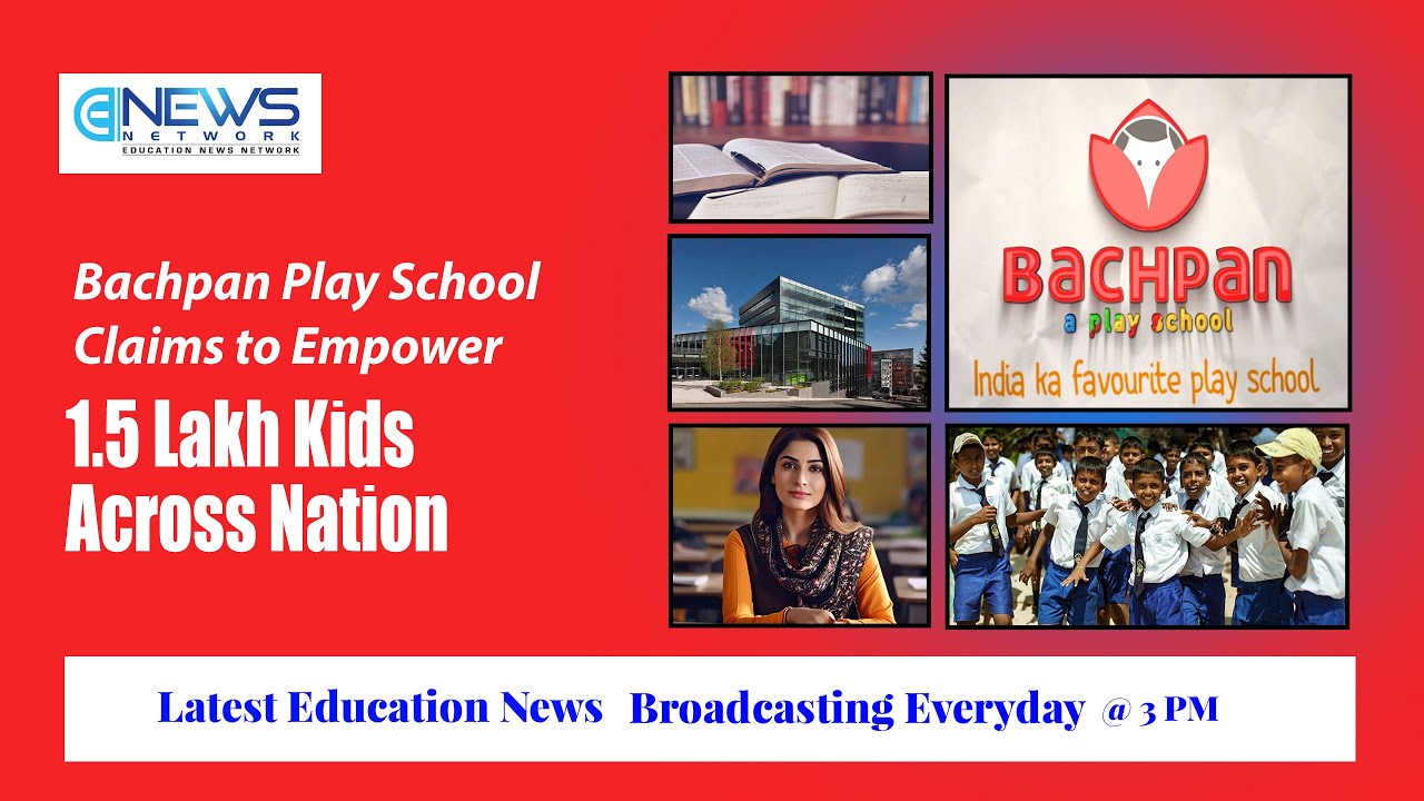Bachpan Play School Claims to Empower 1.5 Lakh Kids Across Nation | 16 ...