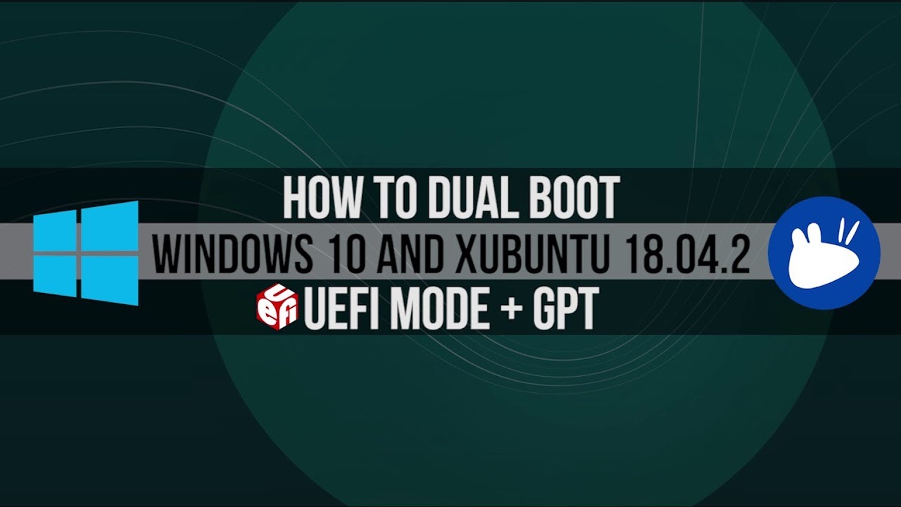 How to Dual Boot Xubuntu 18.04 and Windows 10 UEFI Mode - YouTube