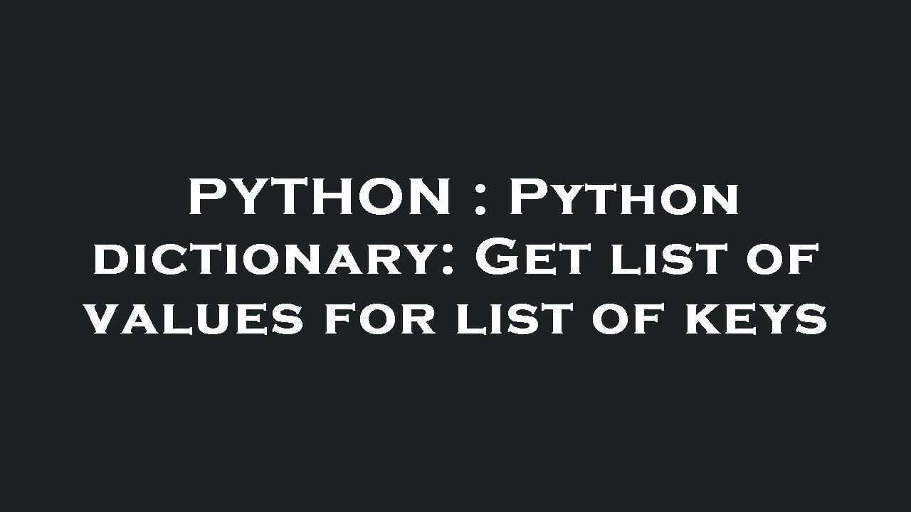 PYTHON Python Dictionary Get List Of Values For List Of Keys YouTube PYTHON Python Dictionary Get List Of Values For List Of Keys YouTube