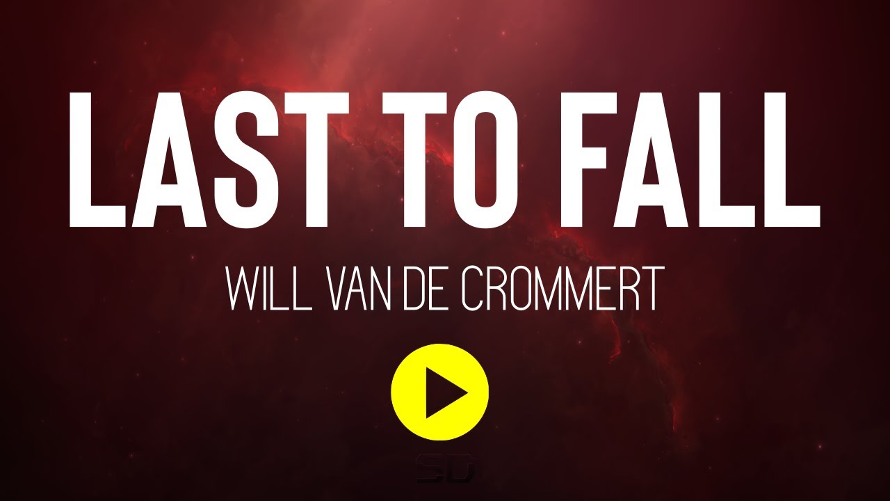 Last to Fall - Will Van De Crommert: Song Lyrics, Music Videos & Concerts