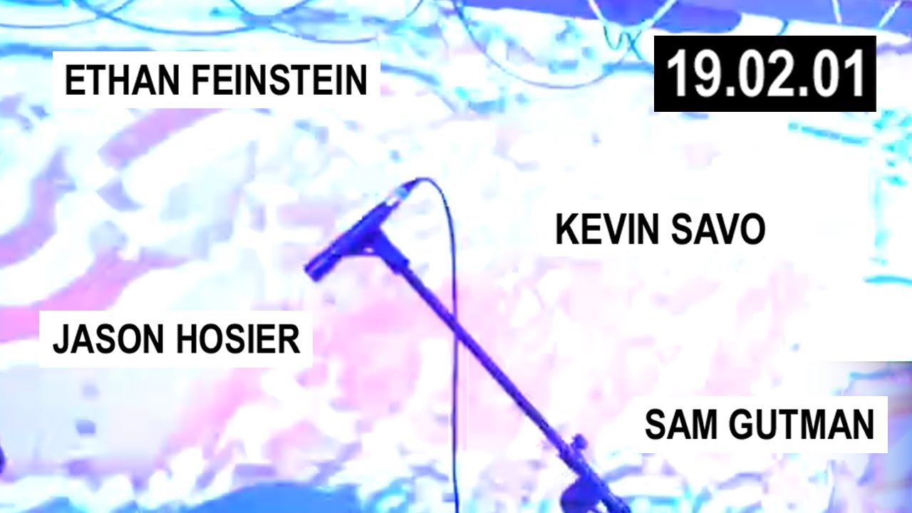 19 . 02 . 01 Ethan Feinstein / Jason Hosier / Kevin Savo / Sam Gutman ...