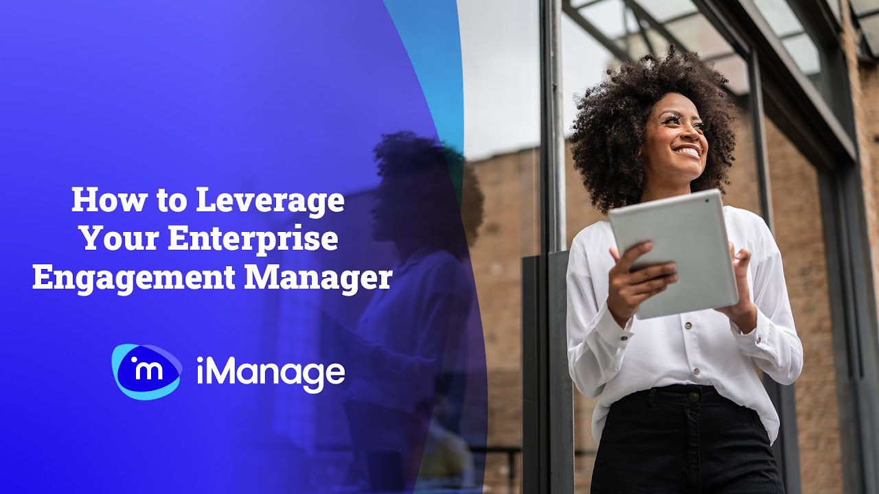 Leveraging your iManage Enterprise Engagement Manager - YouTube