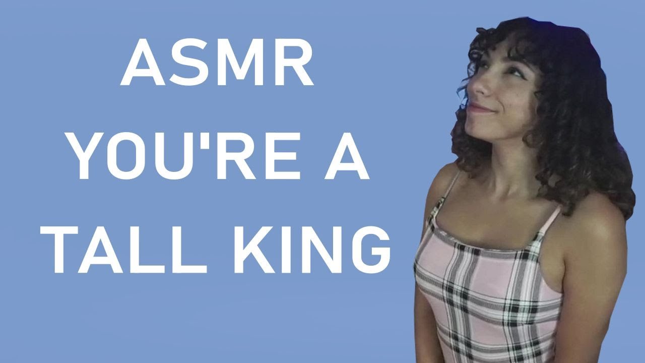You're a Tall King ASMR - YouTube