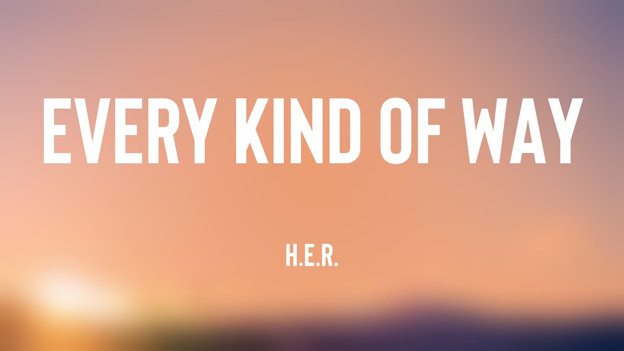 Every Kind Of Way - H.E.R. (Lyrics Video) 🪗 - YouTube