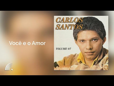 Carlos Santos - Você e o Amor - Volume 7 - Oficial