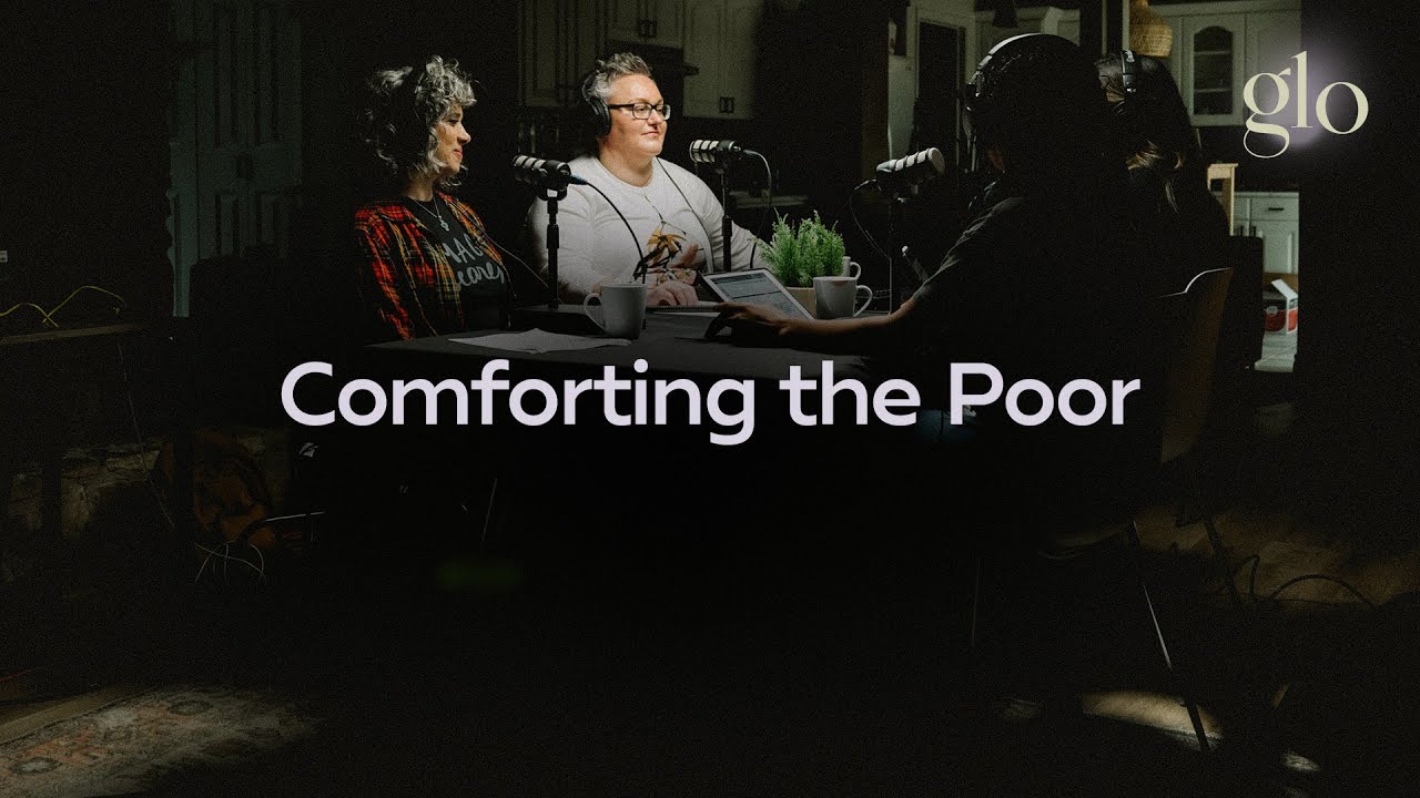 Comforting the Poor — Glo Podcast - YouTube