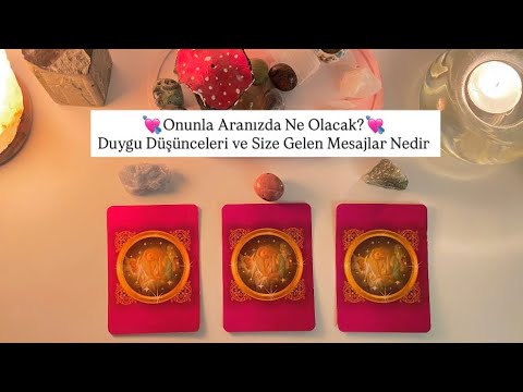 Onunla Aranızda Ne Olacak? 💘 Duygu Düşünceleri ve Size Gelen Mesajlar Nedir 