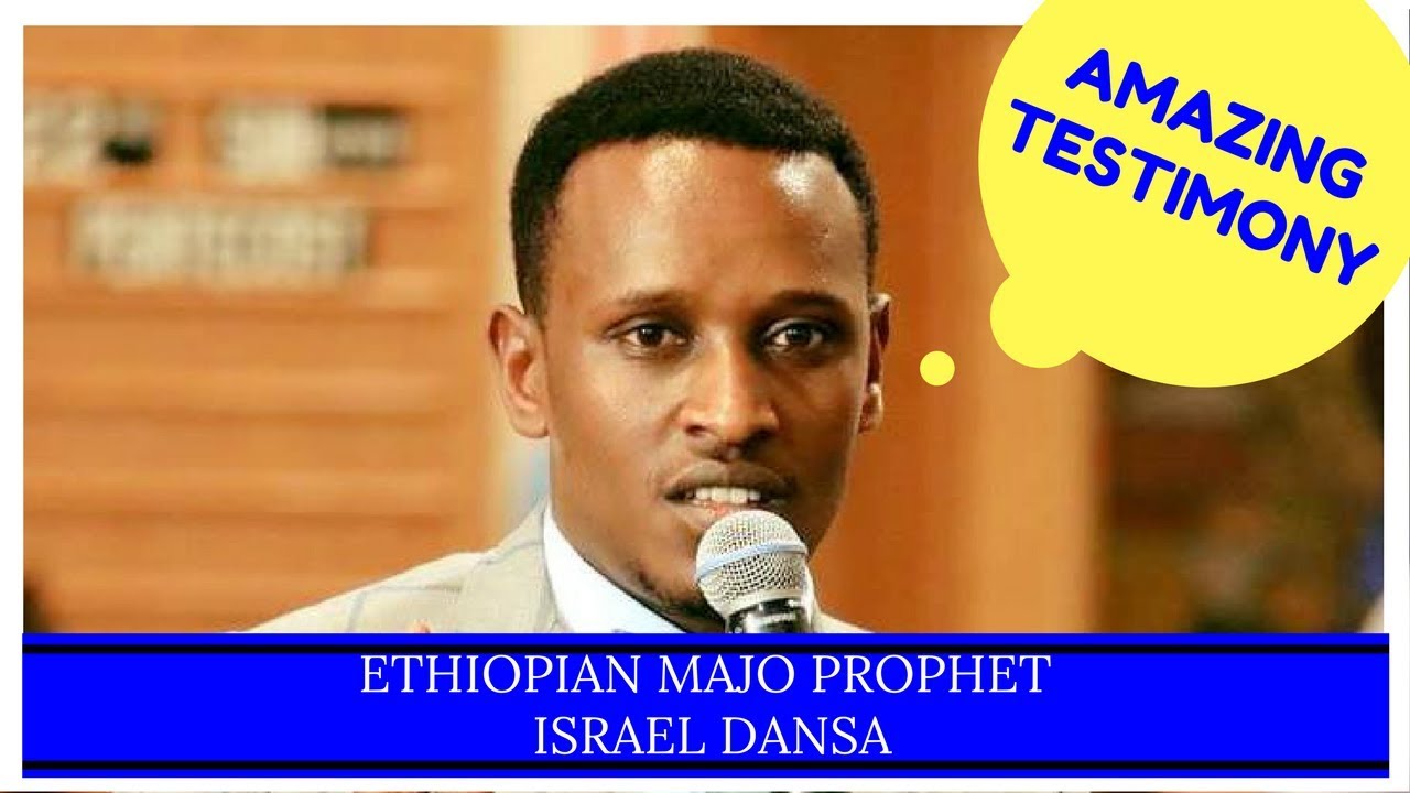 ETHIOPIAN MAJOR PROPHET ISRAEL DANSA AMAZING TESTIMONY AND PROPHETIC ...