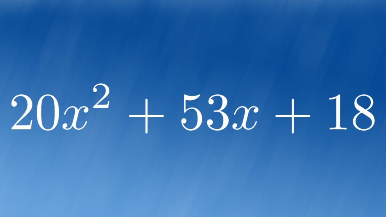 Factor The Trinomial By Guessing 20x 2 53x 18 YouTube Factor The Trinomial By Guessing 20x 2 53x 18 YouTube