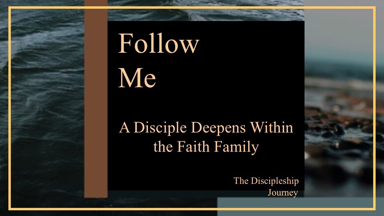 Follow Me - A Disciple Deepens Within the Faith Family (Worship Service ...