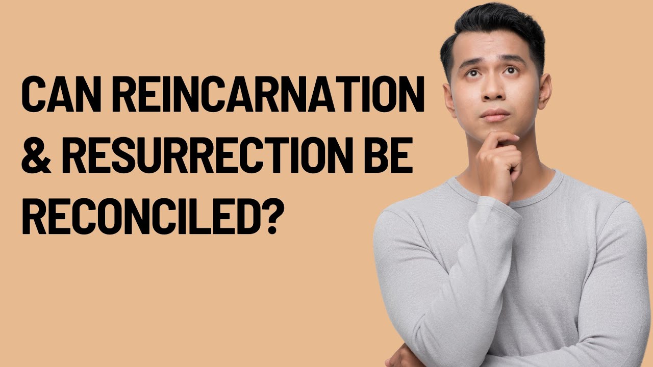 Can Reincarnation and Resurrection be Reconciled? - YouTube