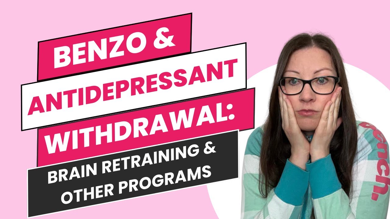 Benzo & antidepressant withdrawal: Brain retraining and other programs ...