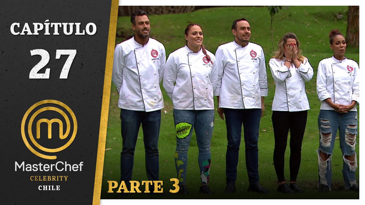 MASTERCHEF CELEBRITY CHILE | CAPÍTULO 27 | PARTE 3 | TEMPORADA 1 - YouTube