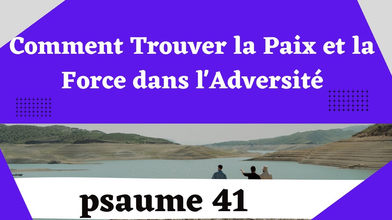 psaume 41;Comment Trouver la Paix et la Force dans l'Adversité - YouTube