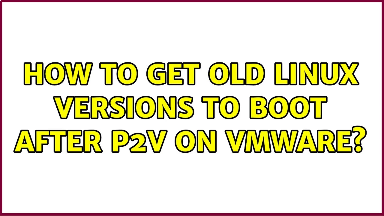 How to get old Linux versions to boot after P2V on VMware? - YouTube