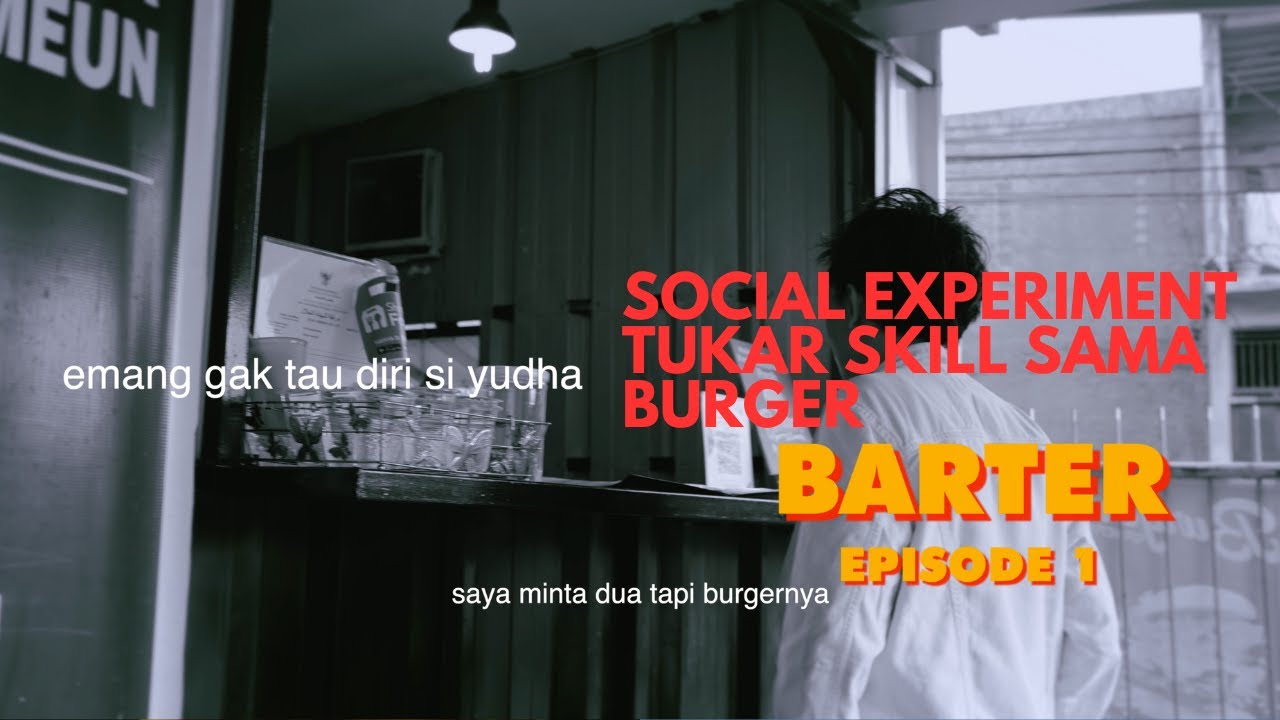 GAK PERLU PAKE UANG "Tukar Skill dengan Burger: Social Experiment menarik " BARTER E 1 - YouTube