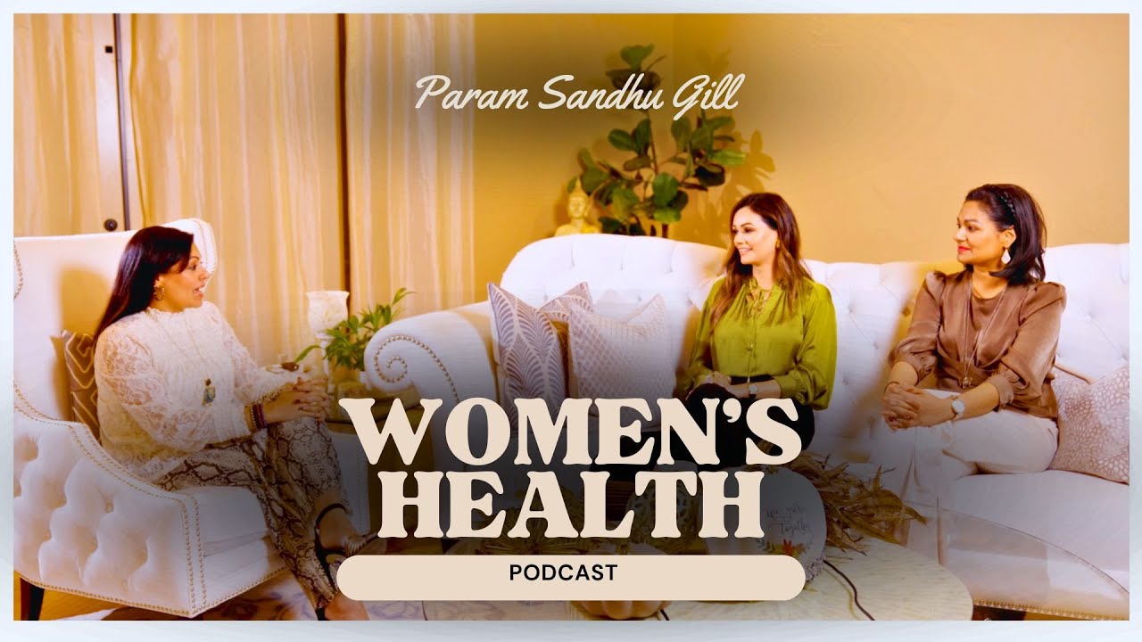 Podcast with Sisters: Women's Health | Param Sandhu Gill - YouTube
