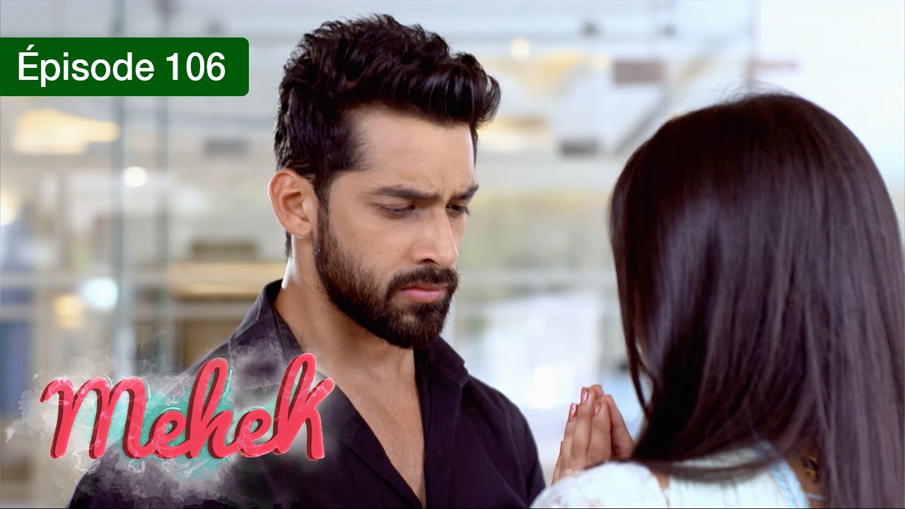 Mehek - EPS 106 - Zindagi Ki Mehek - Version Française - Complet - HD ...