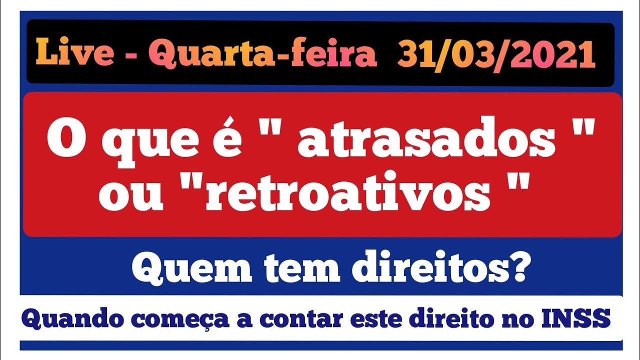 🔅O que é [ Retroativo ou atrasados ] do INSS e quem tem direitos a ...