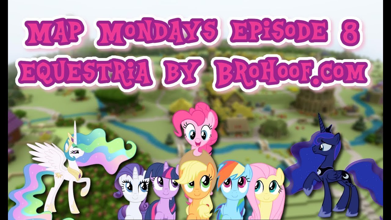 Map Mondays episode 8 "equestria by Brohoof.com"(sorry its late) - YouTube