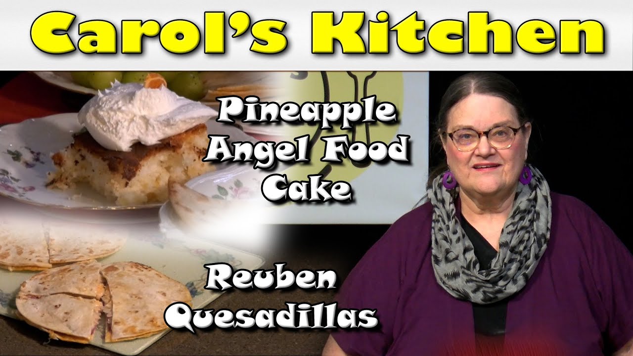 Carol's Kitchen | Pineapple Angel Food Cake and Reuben Quesadillas ...