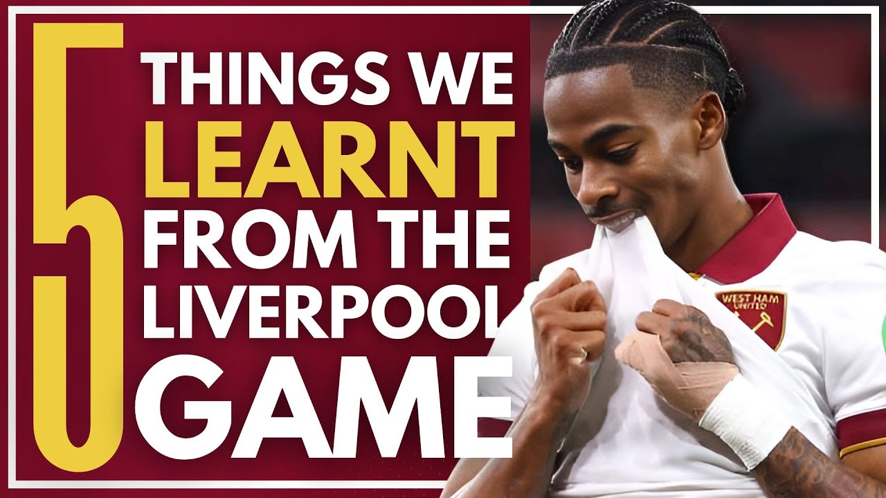 5 THINGS WE LEARNT FROM THE LIVERPOOL GAME | LIVERPOOL 5-1 WEST HAM ...