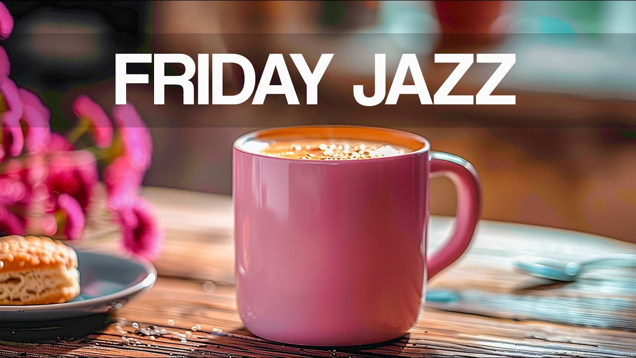 Happy Friday Vibes - Enjoy Bossa Nova Jazz In a quiet space with Coffee ...