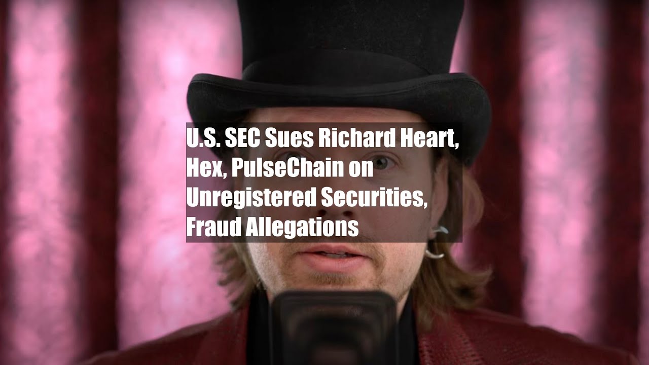 U.S. SEC Sues Richard Heart, Hex, PulseChain on Unregistered Securities ...