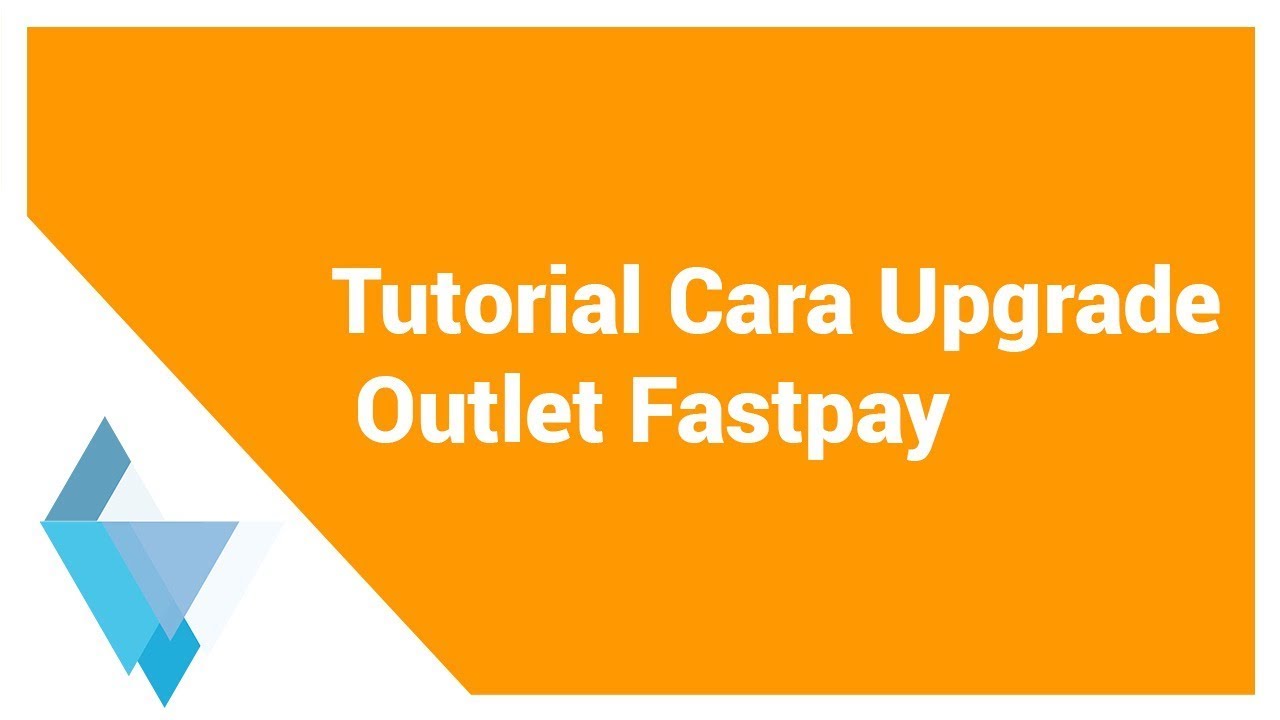 Tutorial Cara Upgrade Outlet Fastpay - YouTube