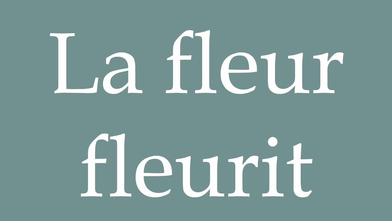 How to Pronounce ''La fleur fleurit'' (The flower blooms) Correctly in ...